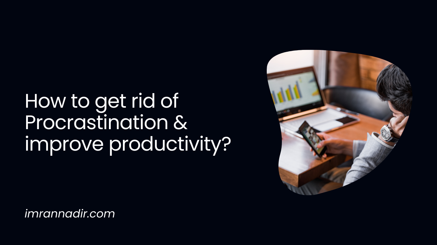 How to get rid of Procrastination & improve productivity? | Imran